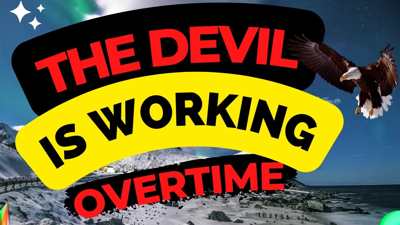 THE DEVIL IS WORKING OVERTIME - YouTube
