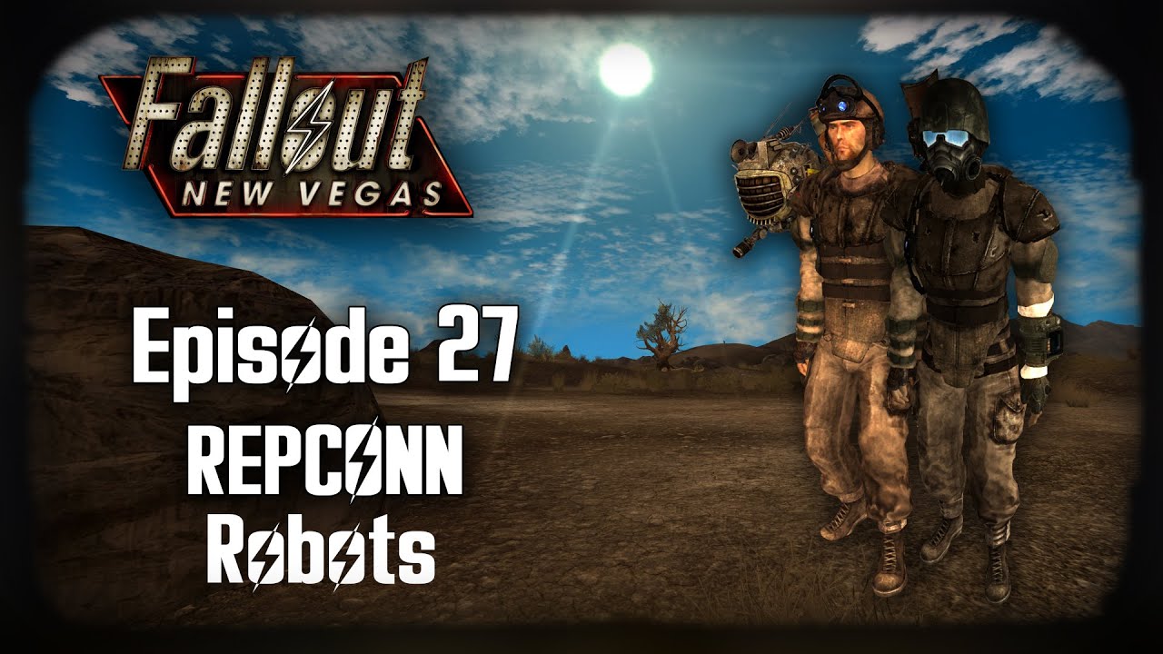 Let's Play - Fallout: New Vegas (Modded) - Episode 27: REPCONN Robots ...
