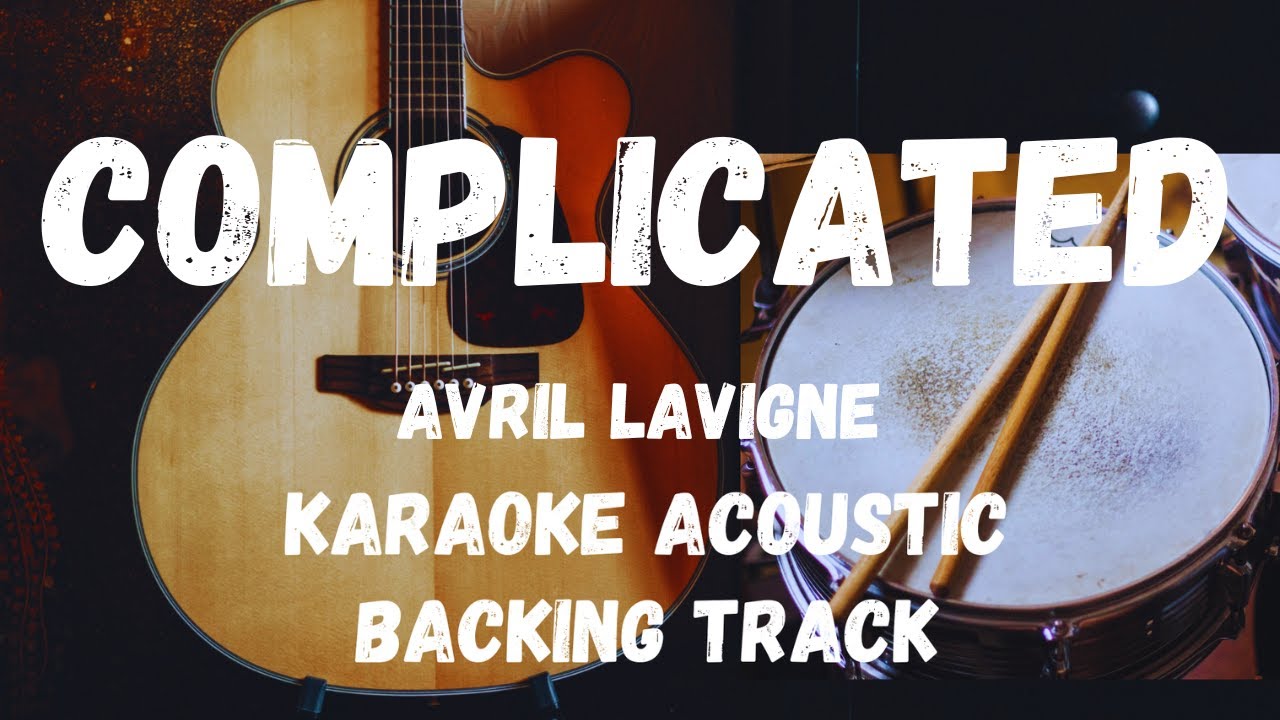 COMPLICATED-AVRIL LAVIGNE (KARAOKE ACOUSTIC/BACKING TRACK) - YouTube