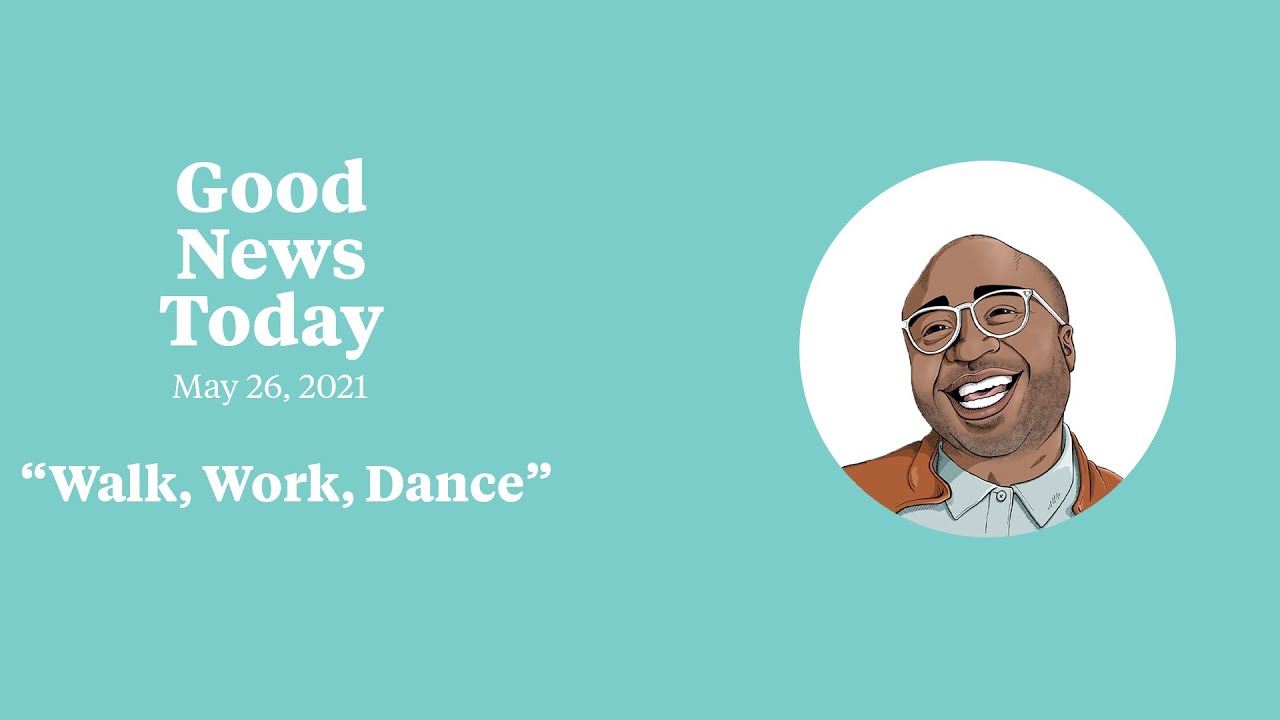 Good News Today! | Walk, Work, Dance - YouTube