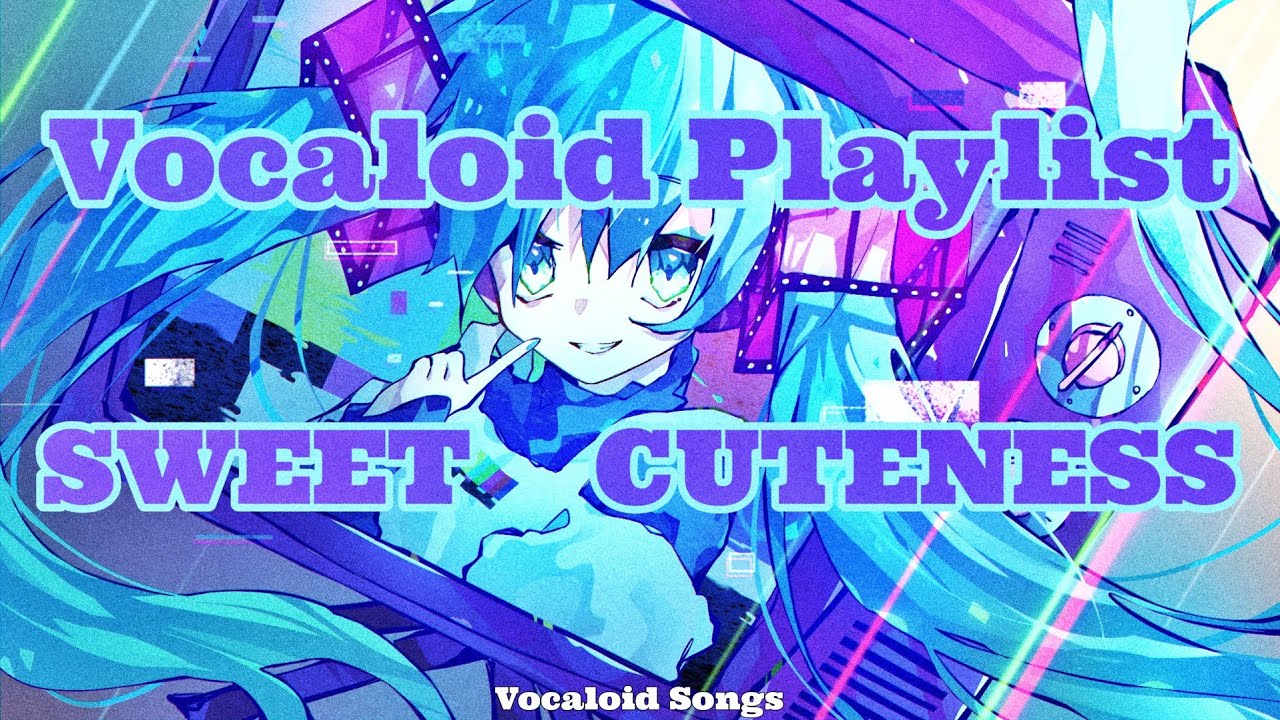 [VOCALOID PLAYLIST] Vocaloid Songs | SWEET CUTENESS - YouTube