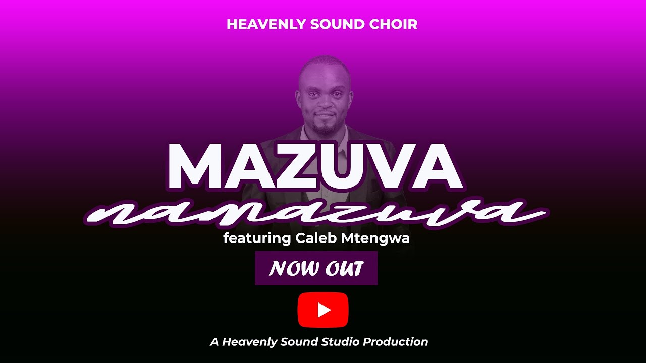 Mazuva NaMazuva: Heavenly Sound Choir ft Caleb Mtengwa - YouTube