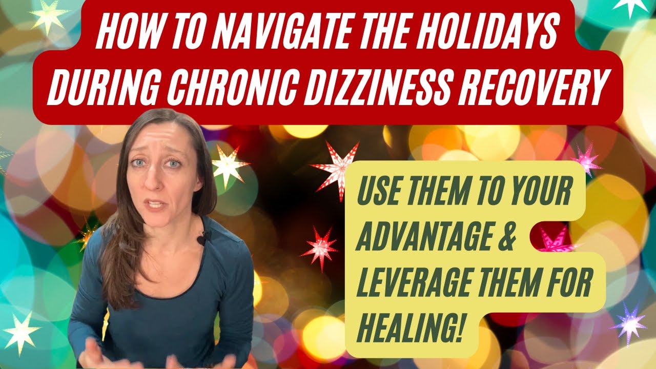 How to deal with the holidays during chronic dizziness recovery (PPPD, MdDS, vestibular migraine ...