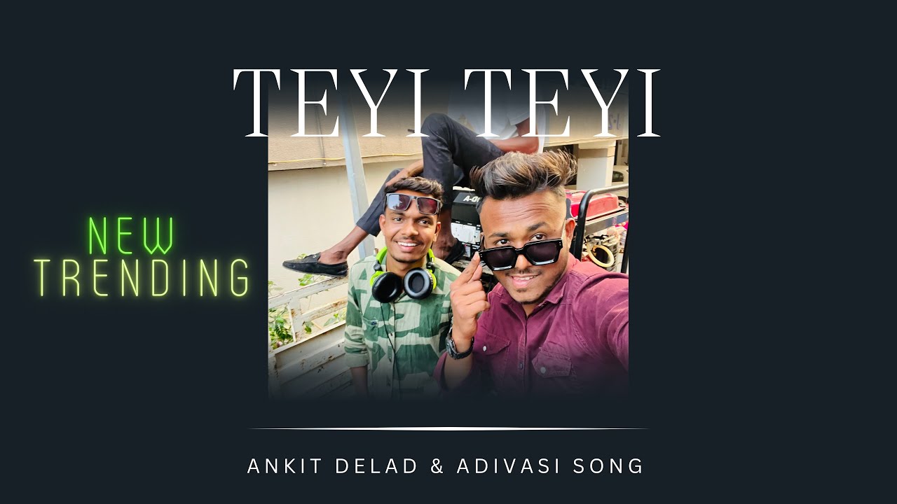 TEYI TEYI New Trending New Adivasi Song || Ankit Delad & Dj Naynesh ...