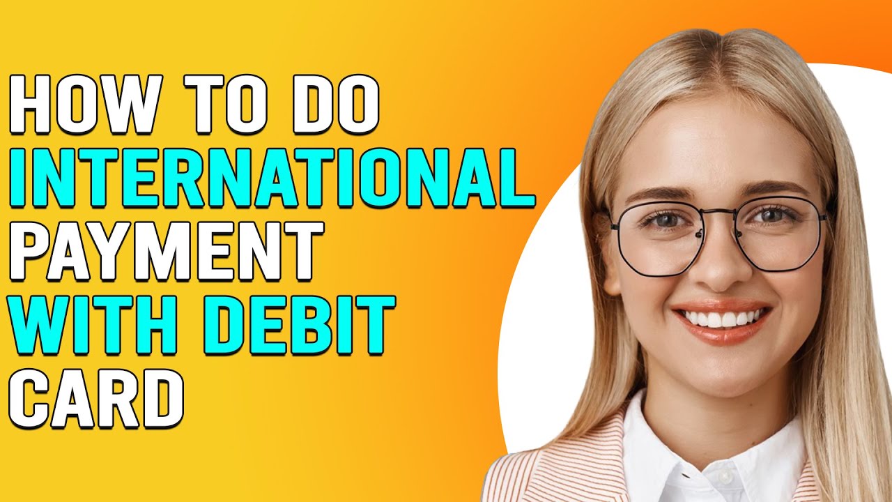 How To Do International Payment With Debit Card (Make An International ...