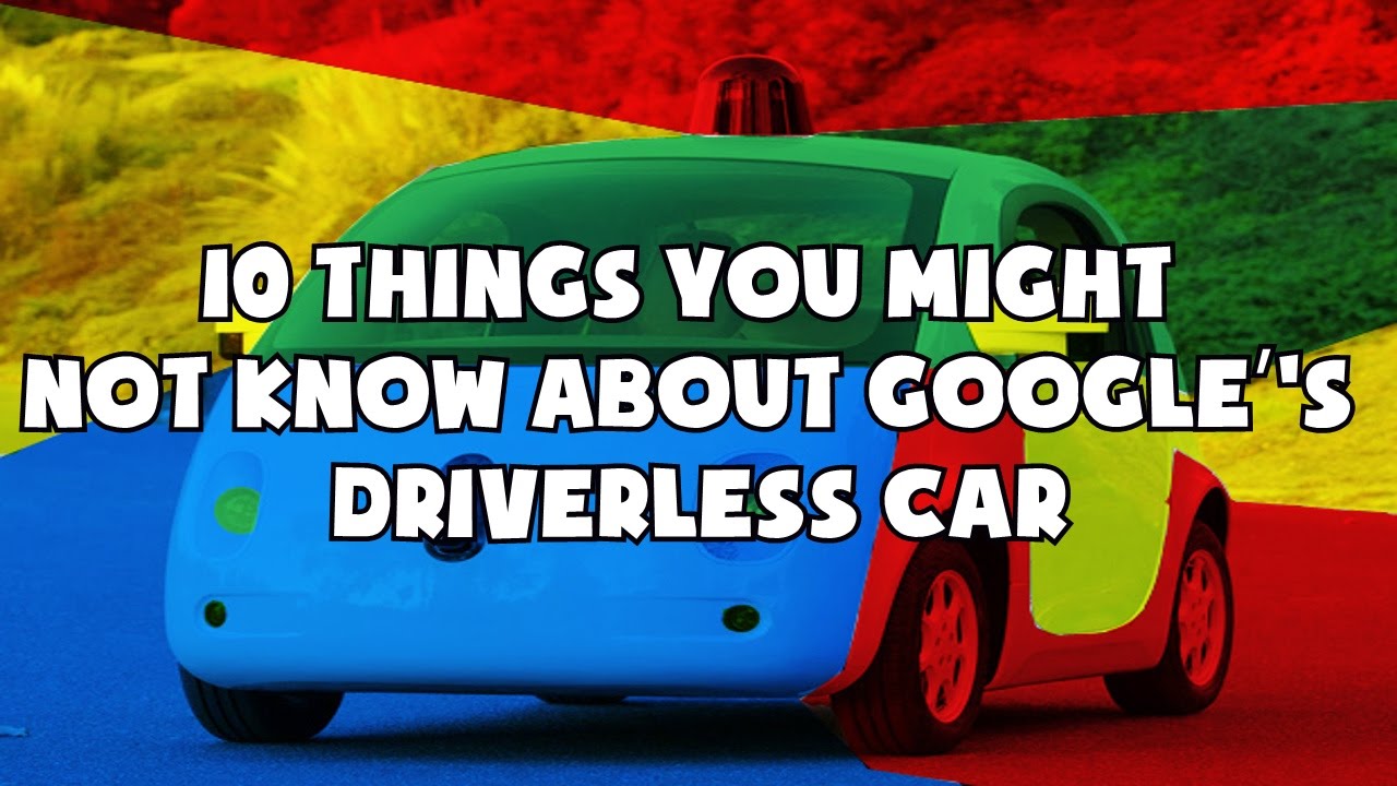 10-things-about-google-s-driver-less-car-listmania-youtube