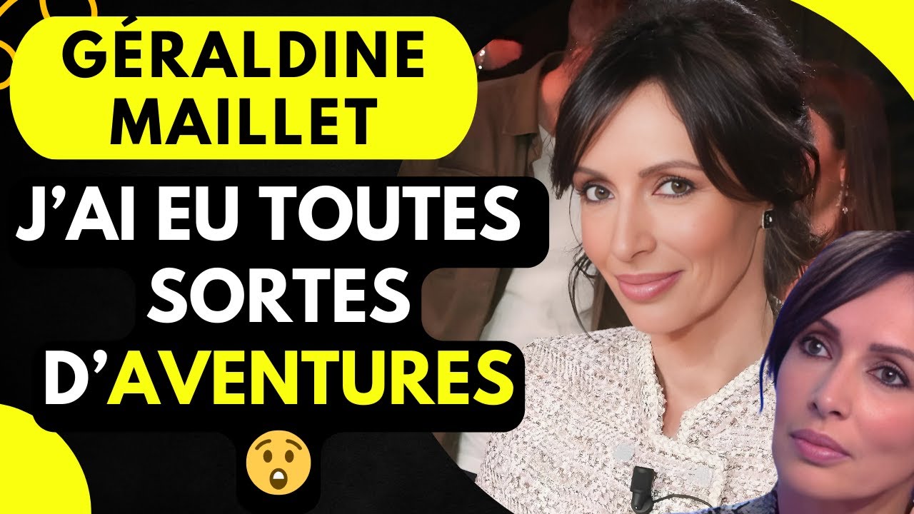 Géraldine Maillet et ses révélations chocs : “J’ai eu toutes sortes d ...