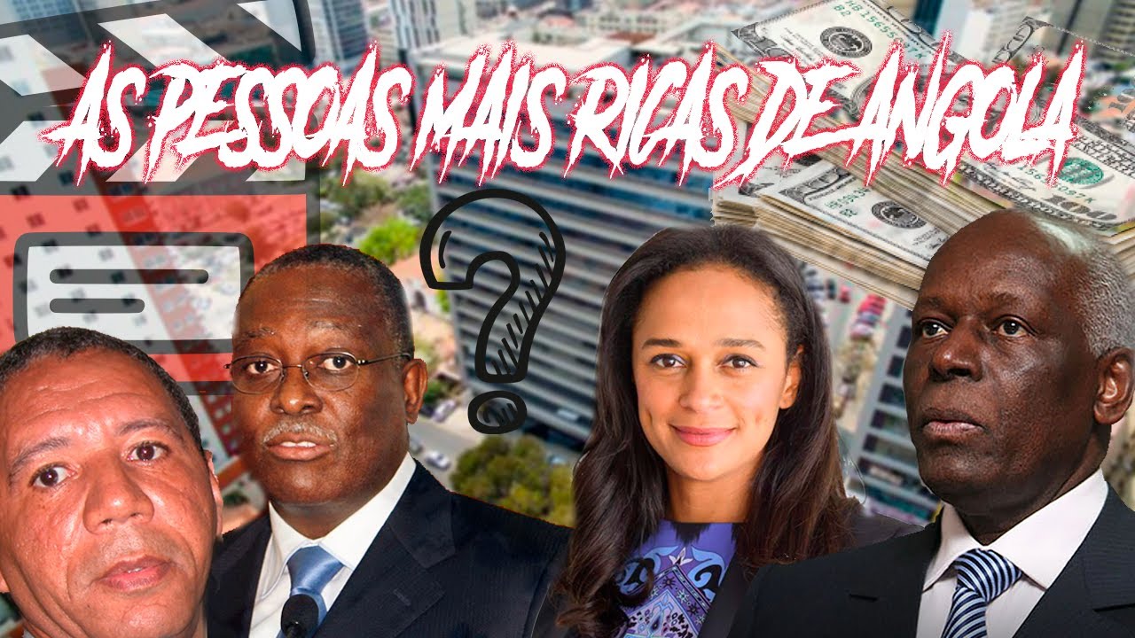 AS PESSOAS MAIS RICAS DE ANGOLA (2021) - YouTube