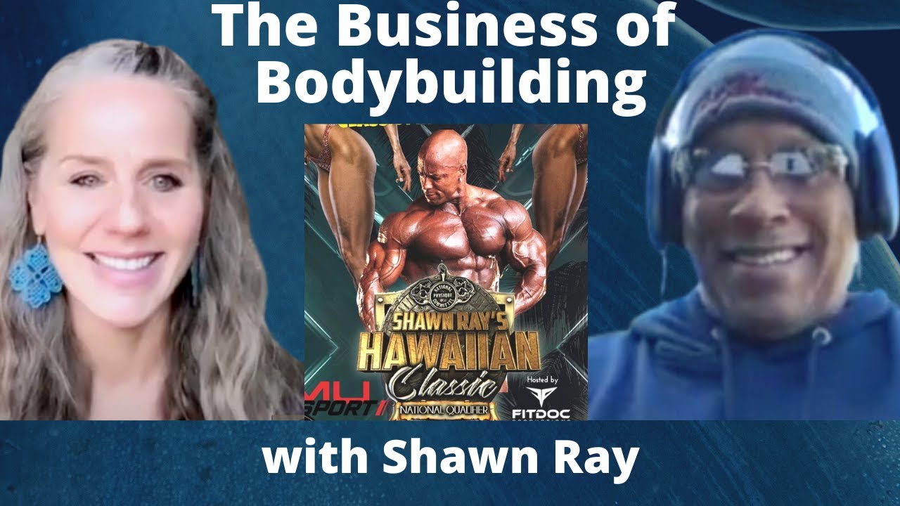 The Business of Bodybuilding with Shawn Ray | Lisa Alastuey Podcast ...