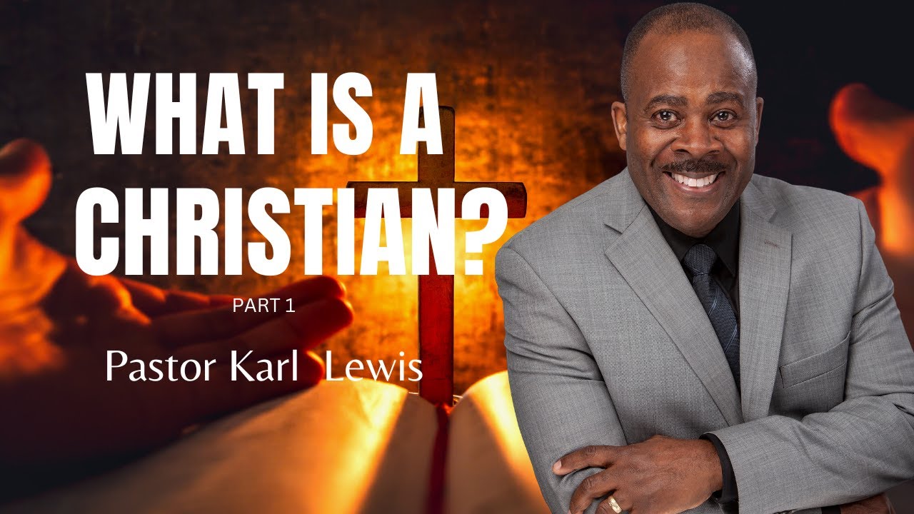 What is a Christian? Part 1 | Pastor Karl Lewis - YouTube