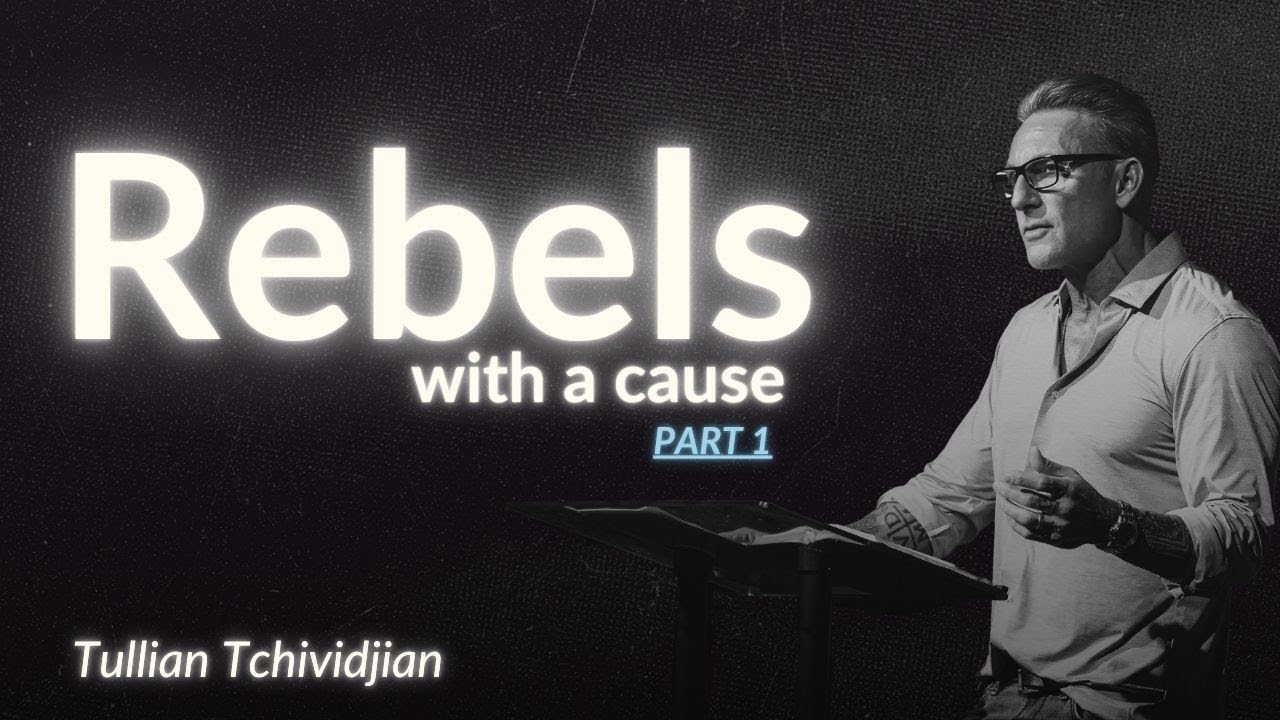 Rebels With a Cause, Part 1 | Tullian Tchividjian - YouTube