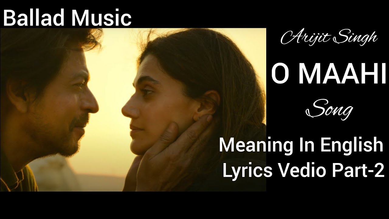 O MAAHI Song || Arijit Singh || Meaning In English Lyrics Vedio Part-2 ...