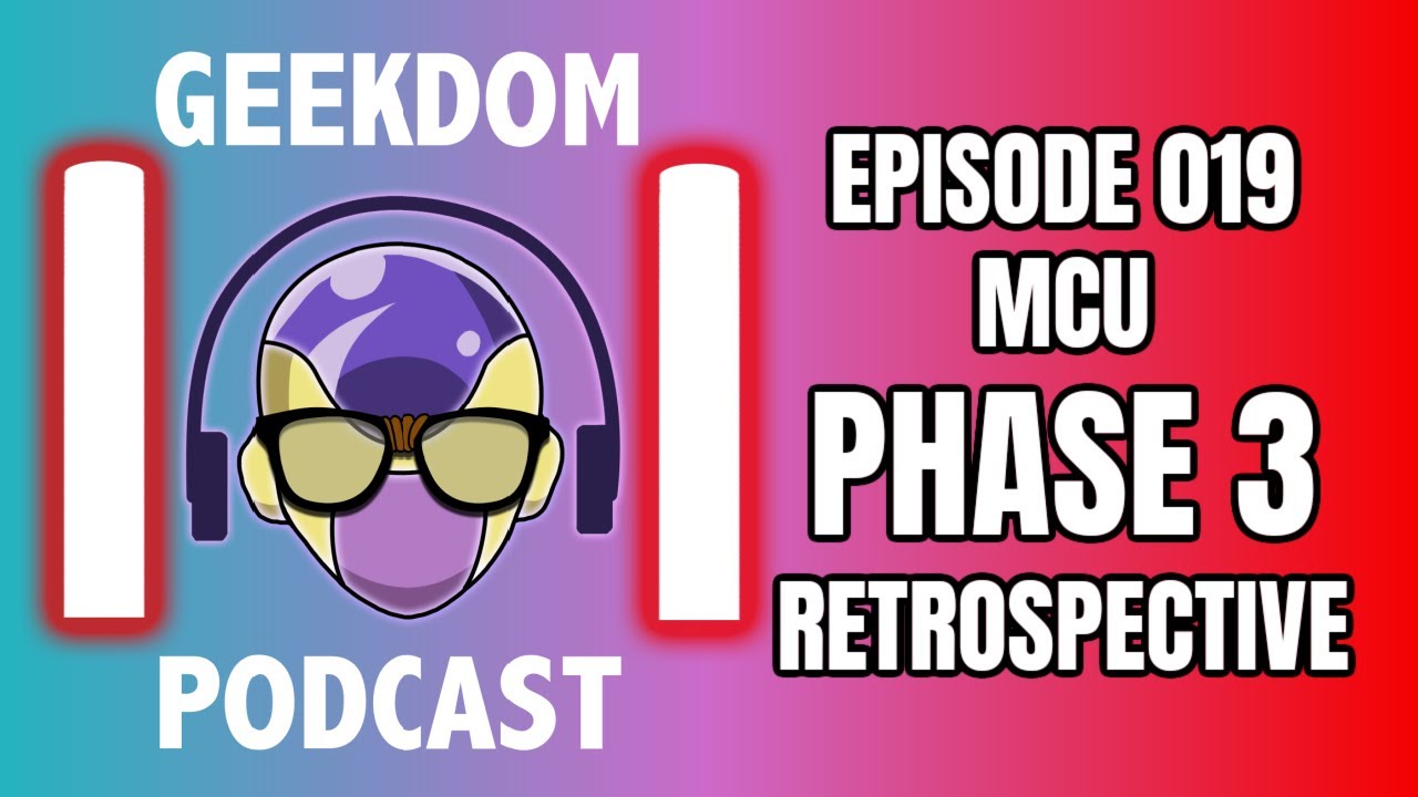 MCU Phase 3 Retrospective | Geekdom101 Podcast | Ep 019 - YouTube