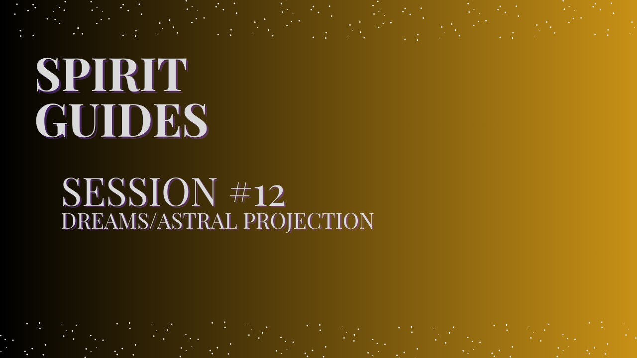 Spirit Guides Session #12 - Dreams/Astral Projection - YouTube