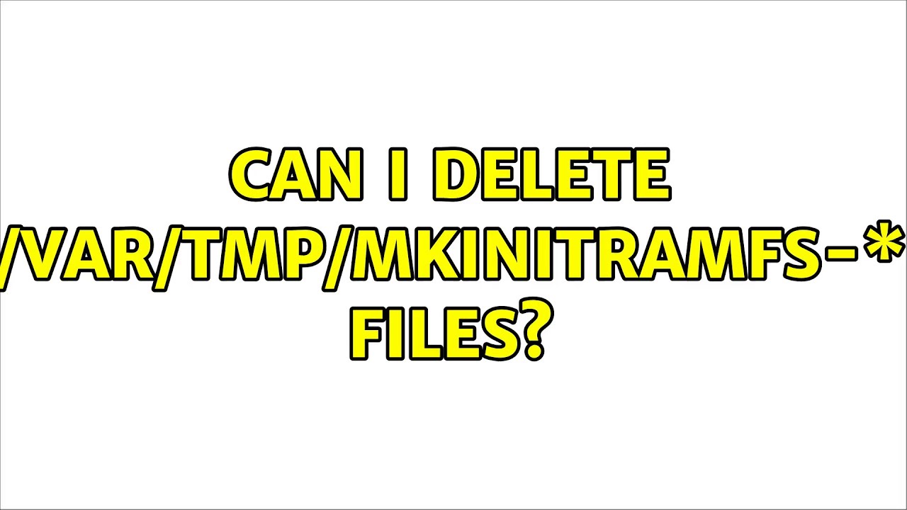 Can I Delete Var Tmp Mkinitramfs Files Youtube