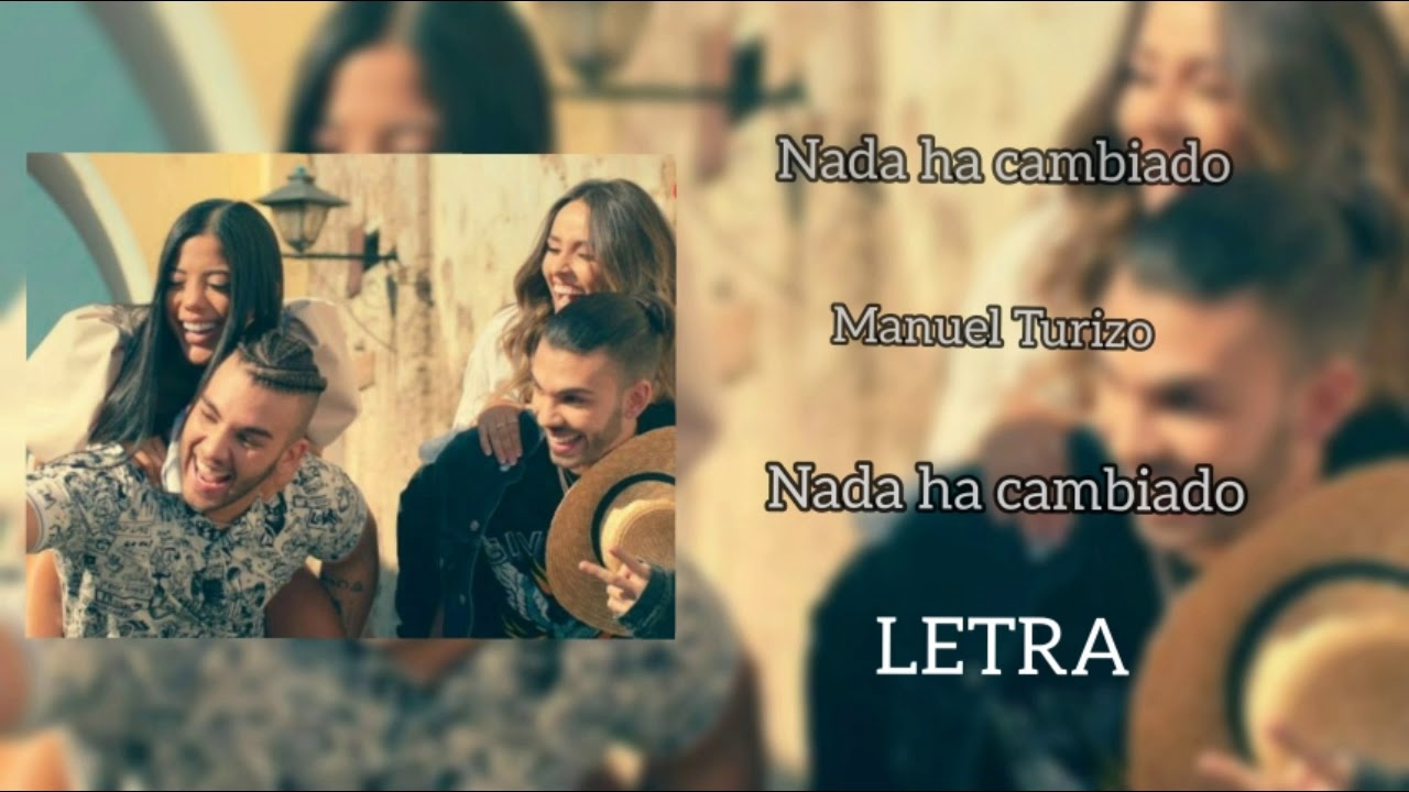 Nada ha cambiado - Manuel Turizo [LETRA] - YouTube