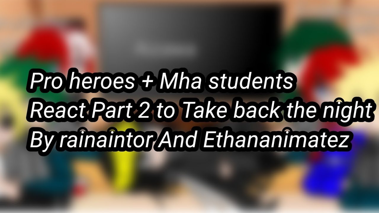 Pro Heroes + mha students react Part 2 To Take back the night by ...