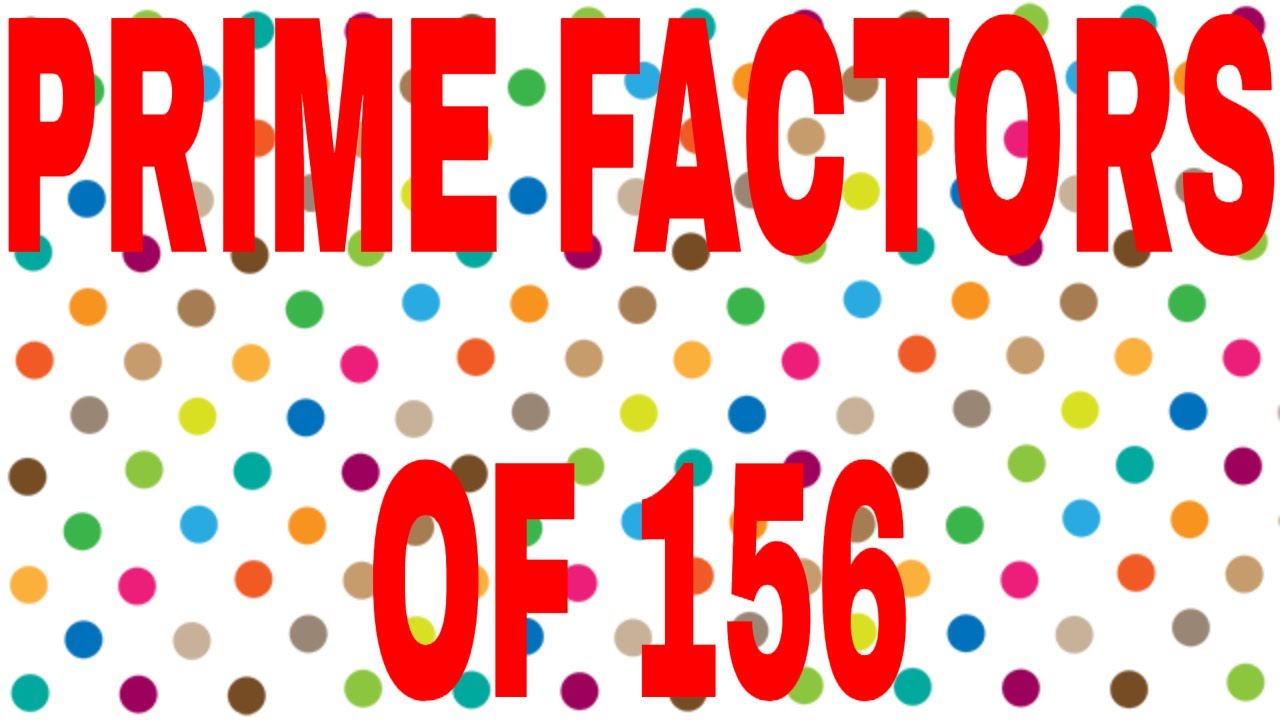 PRIME FACTORS OF 156 YouTube PRIME FACTORS OF 156 YouTube