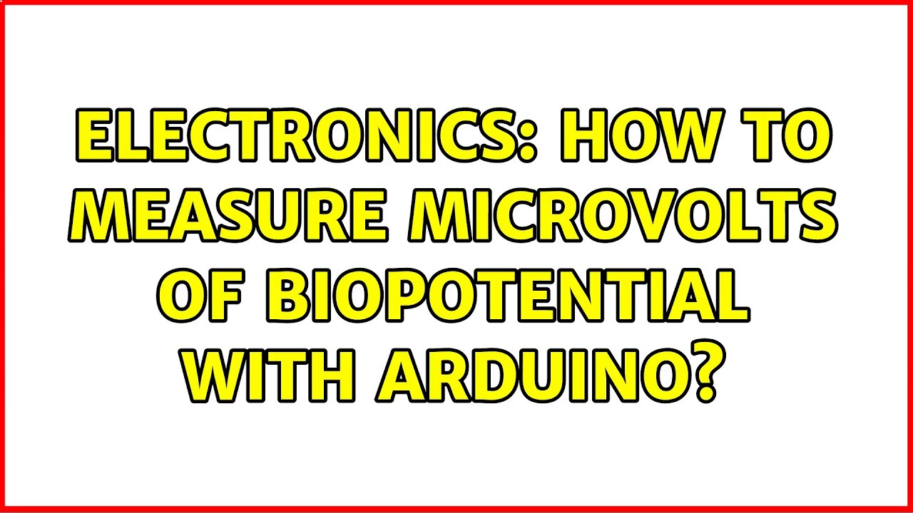 Electronics: How to measure microvolts of biopotential with Arduino? (2 ...