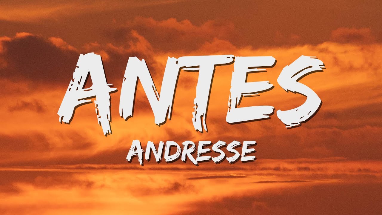 Andresse - Antes (Letra / Lyrics) - YouTube