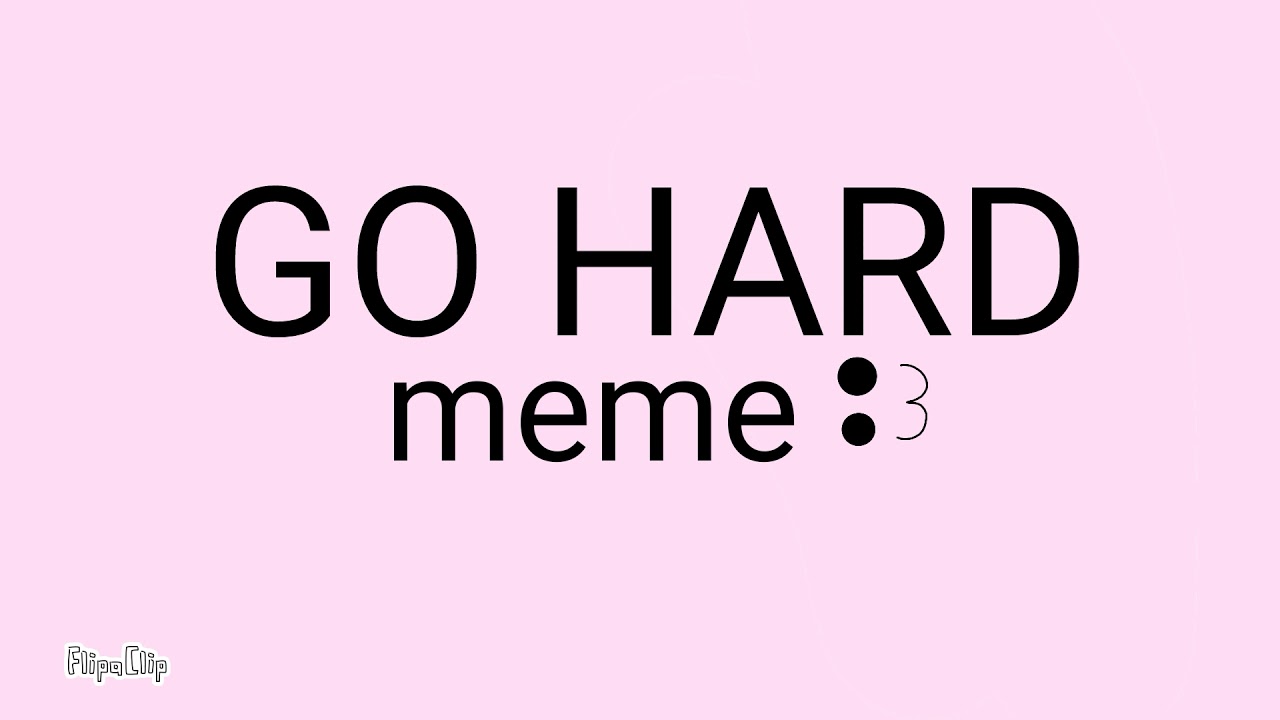 Go hard meme - YouTube
