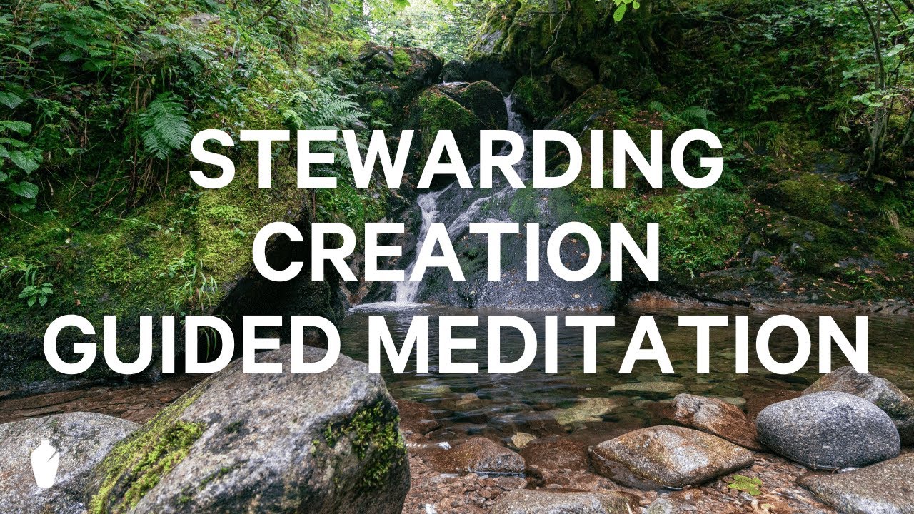 Stewarding Creation Guided Christian Meditation Youtube