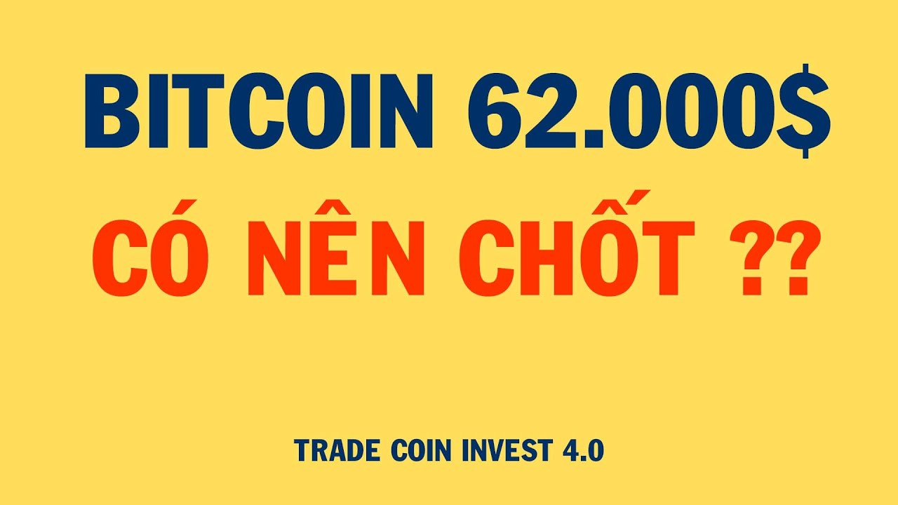 BITCOIN 62.000$, CÓ NÊN CHỐT ? | Phân Tích Bitcoin Hôm Nay Và Cập Nhật ...