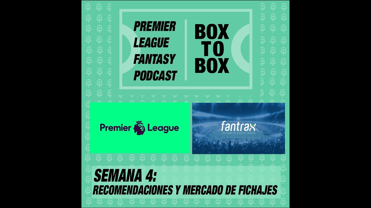 PREMIER LEAGUE FANTASY PODCAST - SEMANA 4 - RECOMENDACIONES Y MERCADO ...