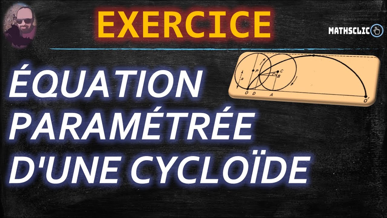 🔴MATHSCLIC EXERCICE - POST BAC | ÉQUATION PARAMÉTRIQUE D'UNE CYCLOÏDE ...