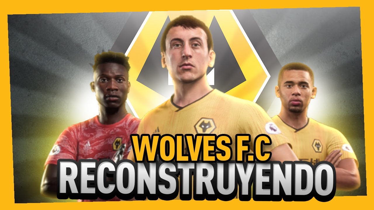 🐺 RECONSTRUYENDO AL WOLVES F.C 🔥 **EL MEJOR EQUIPO DEL MUNDO** Fifa 20 ...