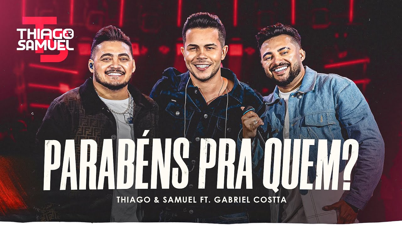 Thiago & Samuel, Gabriel Costta - Parabéns Pra Quem? (Clipe Oficial) - YouTube