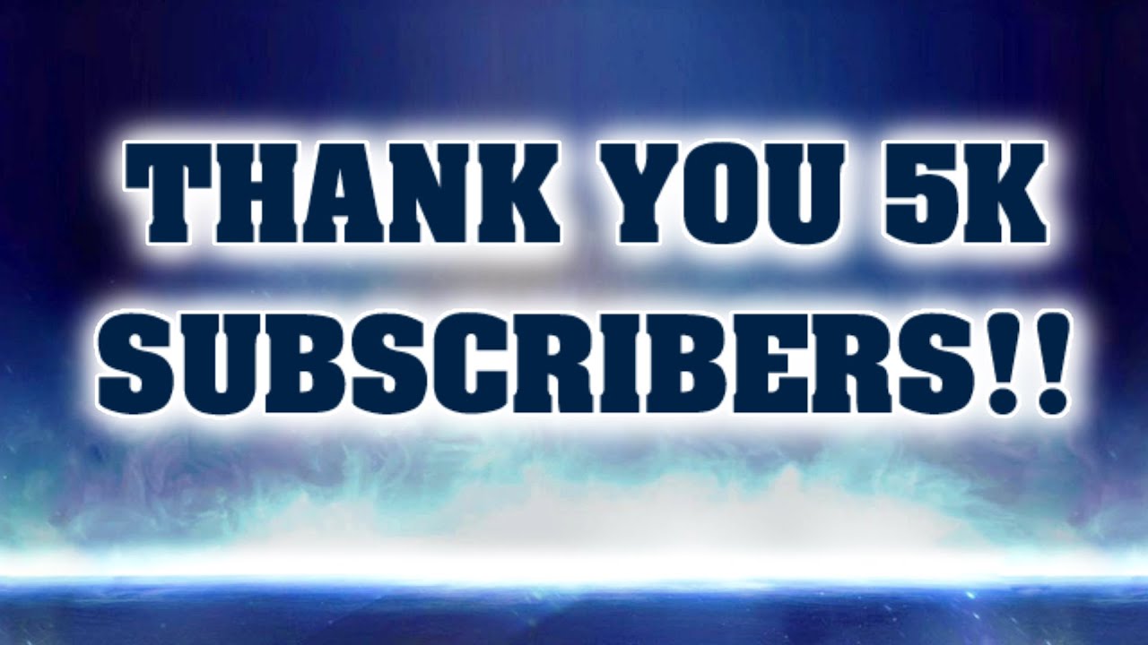 5K Subscribers!! THANK YOU!! - YouTube