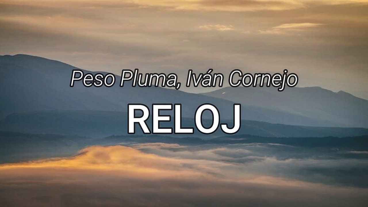Peso pluma & Ivan Cornejo - Reloj (Letra/Lyrics) - YouTube