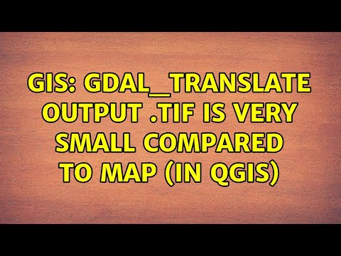 GIS: GDAL_Translate output .TIF is VERY small compared to map (in QGIS) (2 Solutions!!) - YouTube