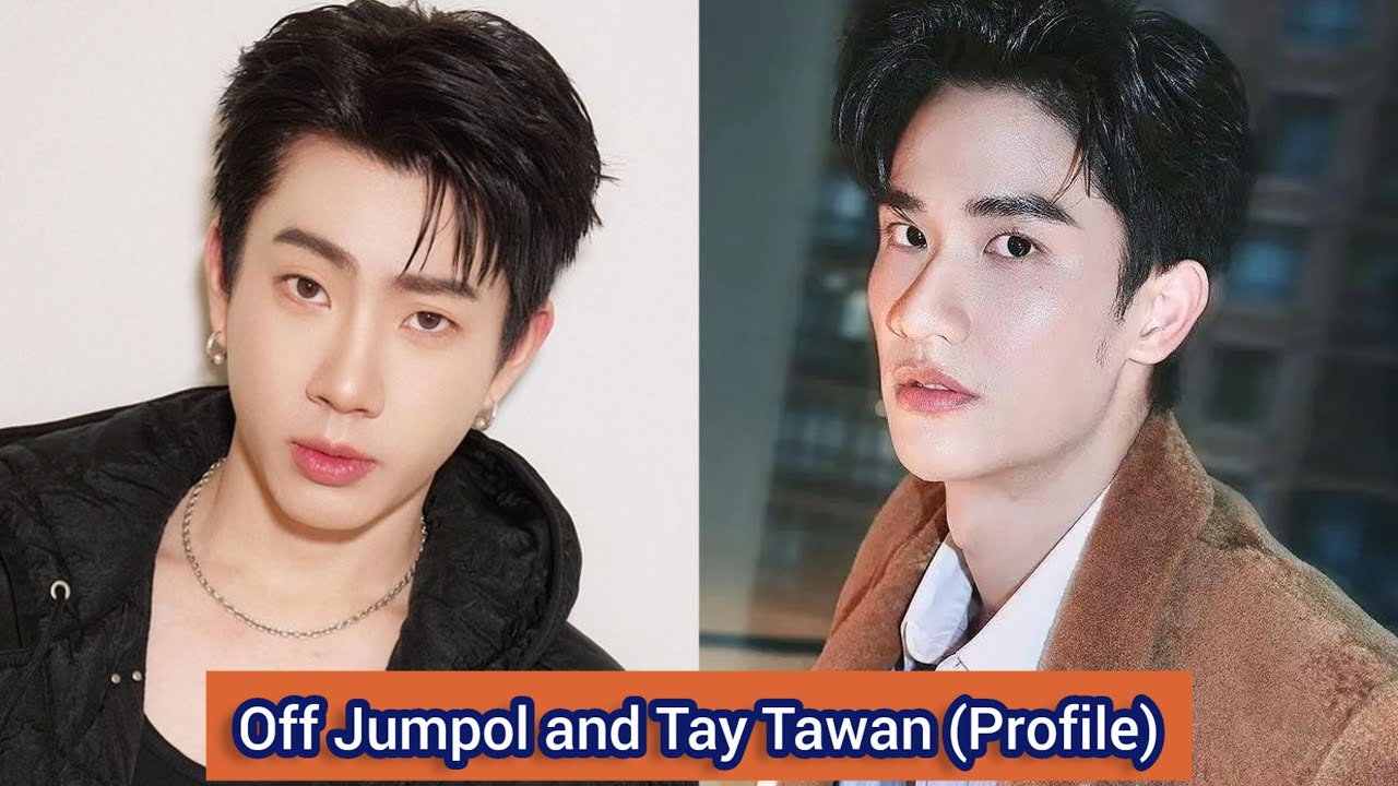 Off Jumpol and Tay Tawan | Profile，Name, Age，Birthplace，Height ...