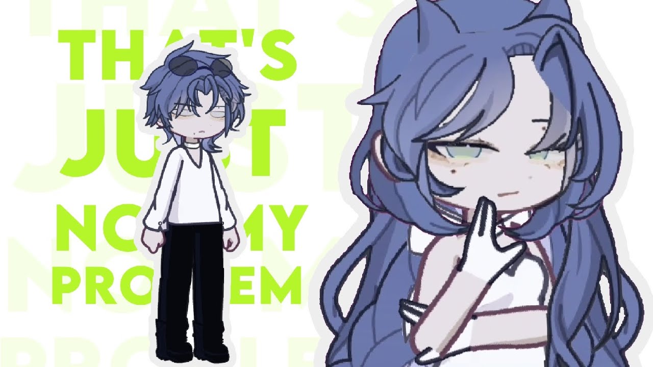 NOT MY PROBLEM (meme/trend) gacha - YouTube