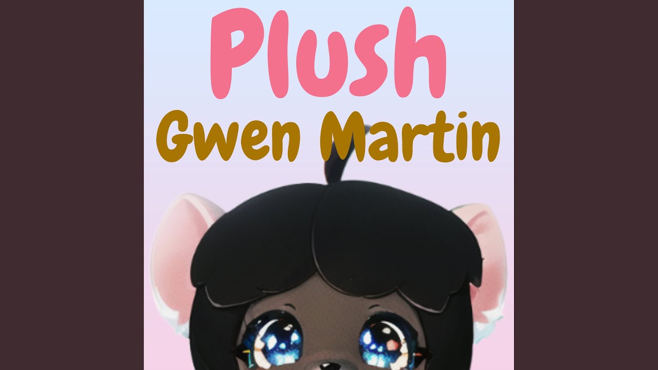 Plush Gwen Martin - YouTube