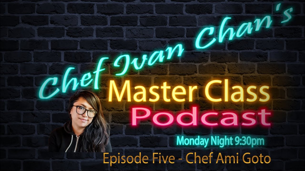 Episode Five of Chef Ivan Chan MasterClass Podcast with Chef Ami Goto ...