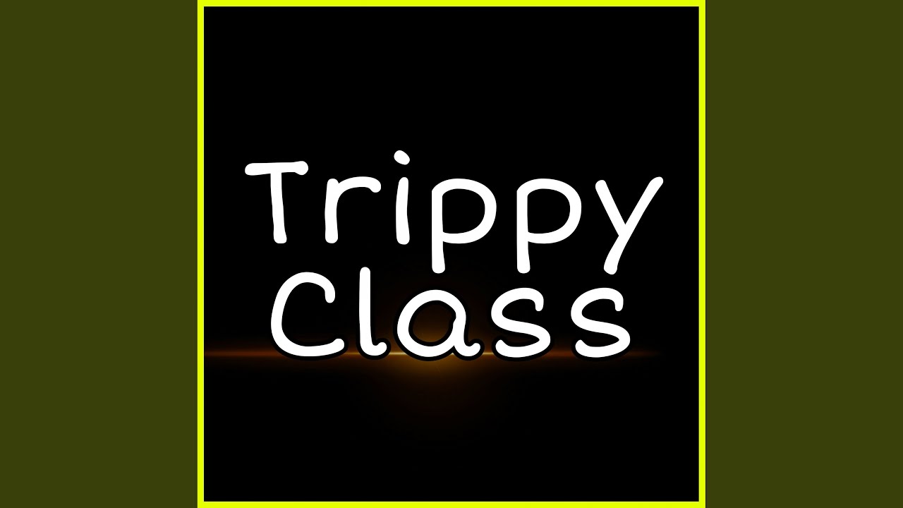 Trippy Class - YouTube