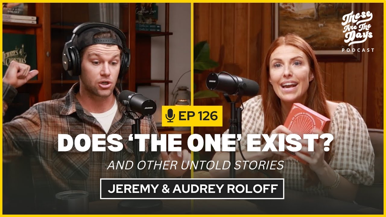 Ep 126: How Jeremy almost died, the idea of “the one,” and is this our ...
