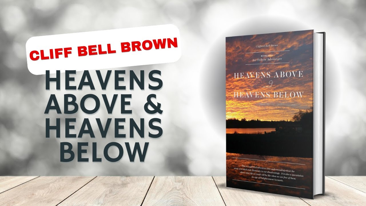 Heavens Above & Heavens Below: An Oxbow Adventure by Cliff Bell Brown ...