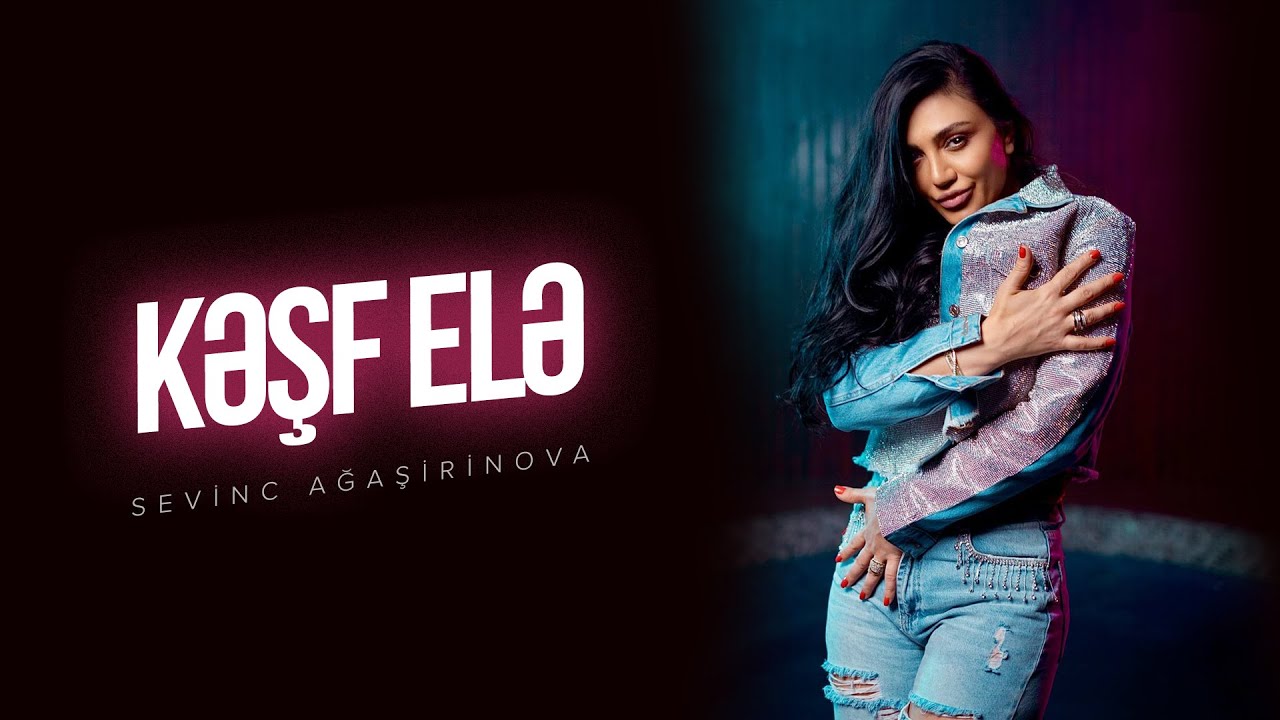 Sevinc Ağaşirinova — Kesf Ele / Kəşf Elə (Rəsmi Musiqi Videosu) - YouTube