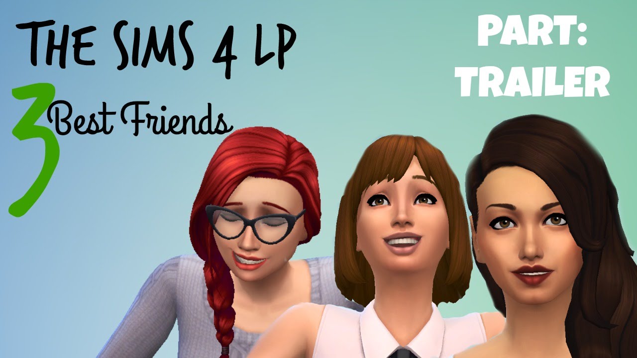 Lets Play The Sims 4: 3 Best Friends (Intro) - YouTube
