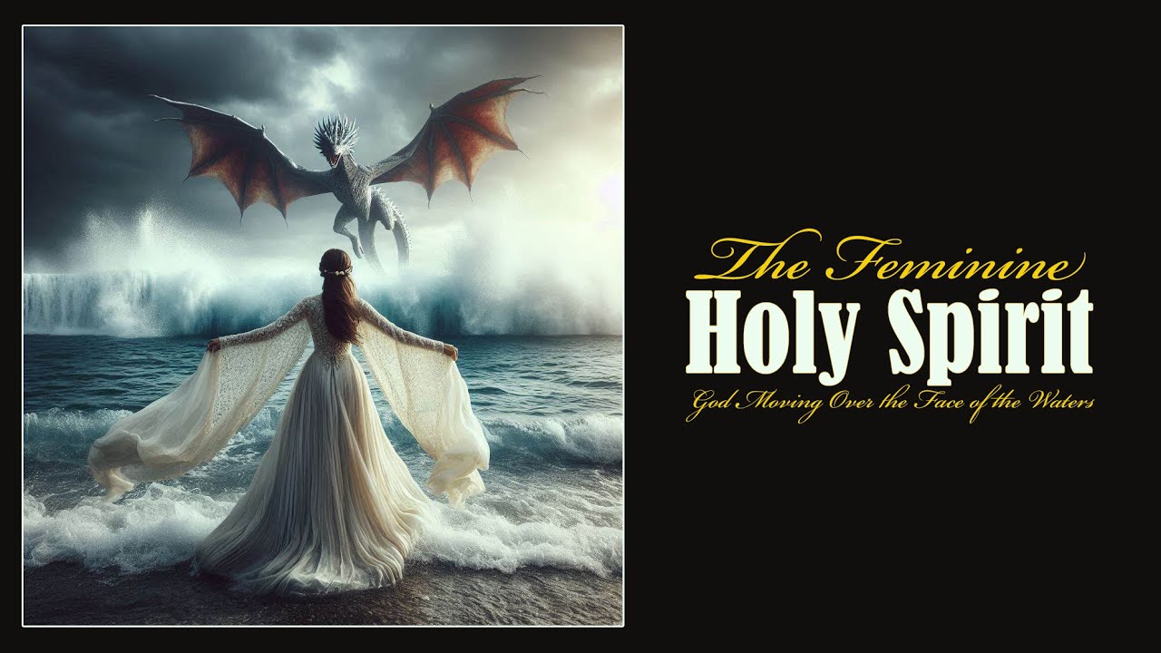 The Feminine Holy Spirit: God Moving Over the Face of the Waters ...