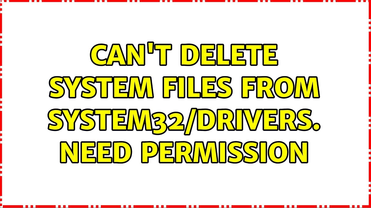 Can't delete system files from System32/drivers. Need permission (4 ...