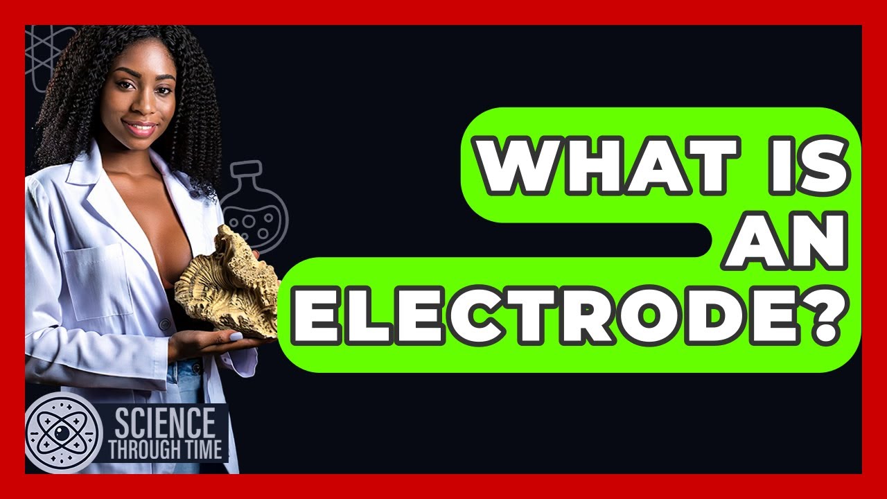 What Is An Electrode? - Science Through Time - YouTube