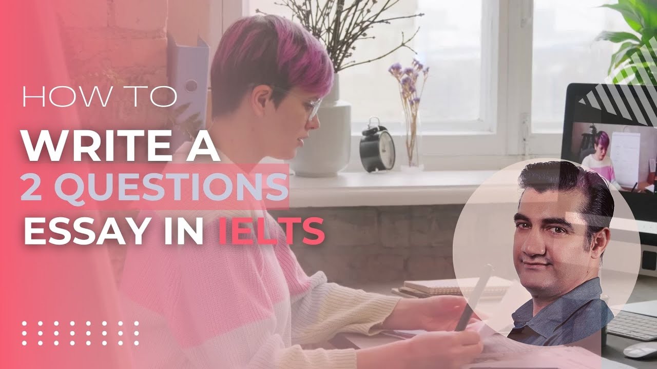 How to write a TWO QUESTIONS ESSAY for IELTS - YouTube