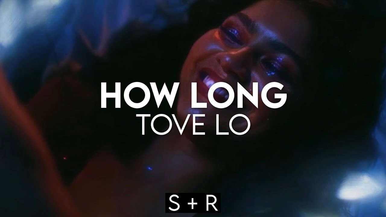 Tove Lo How Long Slowed Reverb Youtube