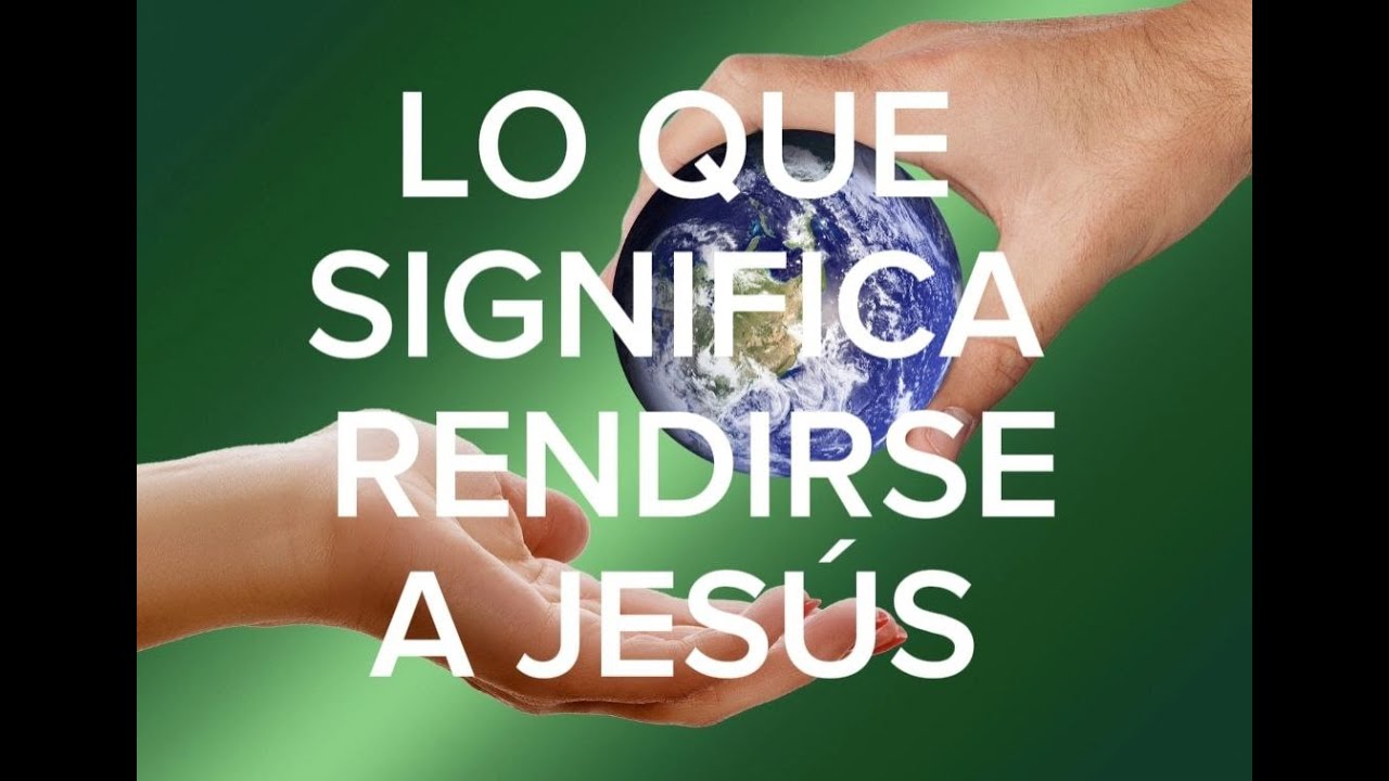 LO QUE SIGNIFICA RENDIRSE A JESUS. #significado #rendirse #jesus - YouTube