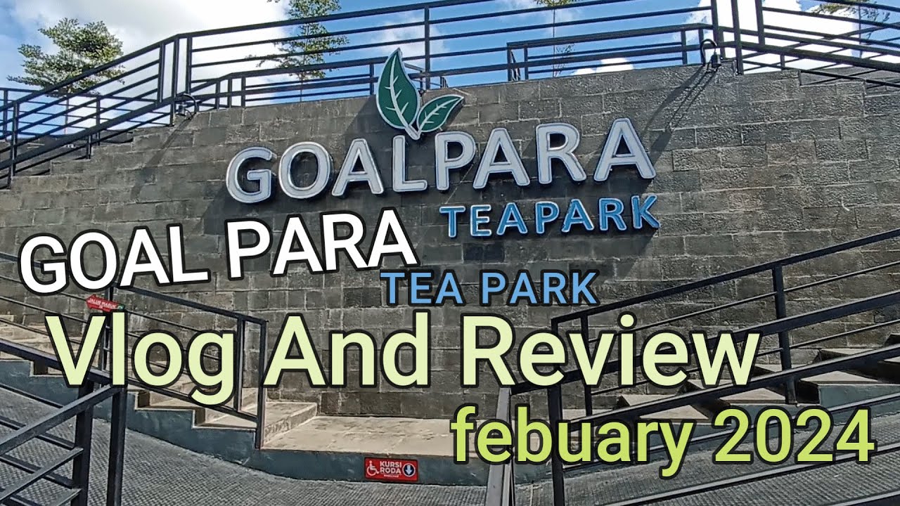 GOALPARA TEA PARK VLOG AND REVIEW - YouTube